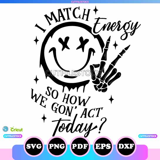 I Match Energy Svg So How We Gon Act Today Svg, Png, Cricut